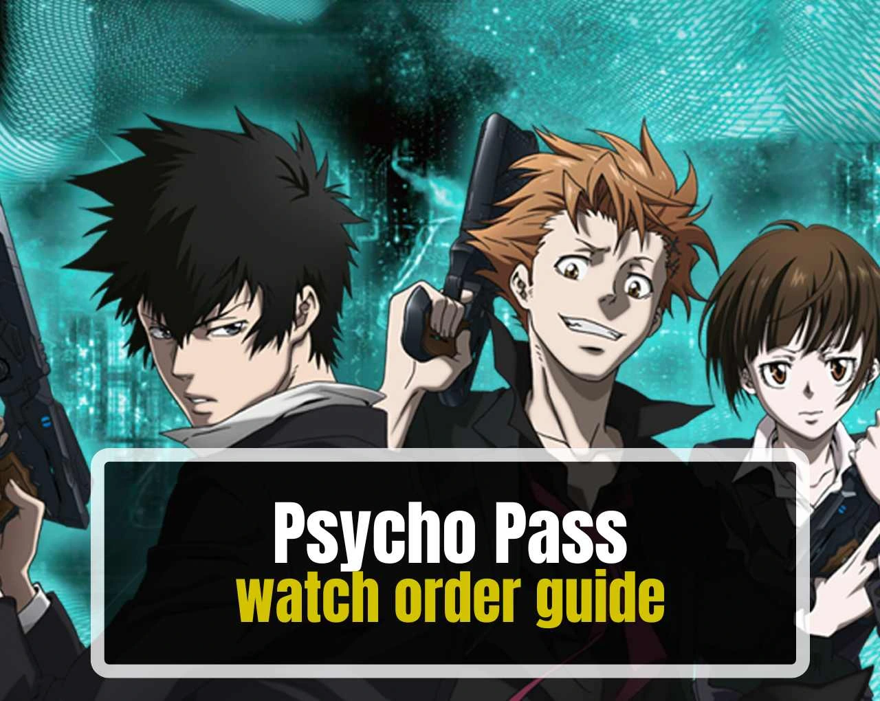 Psycho Pass Watch Order Guide (2025) — The Only List You’ll Need!